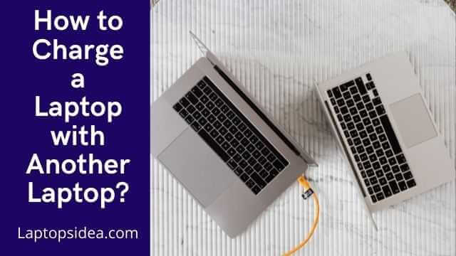 How to Charge a Laptop with Another Laptop?-(Step-by-Step Guide)