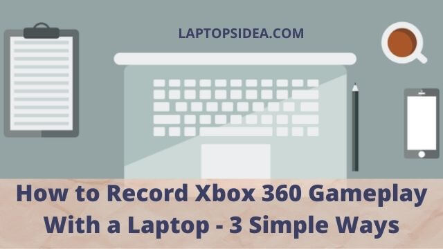 How to Record Xbox 360 Gameplay With a Laptop?-(3 Simple Ways)