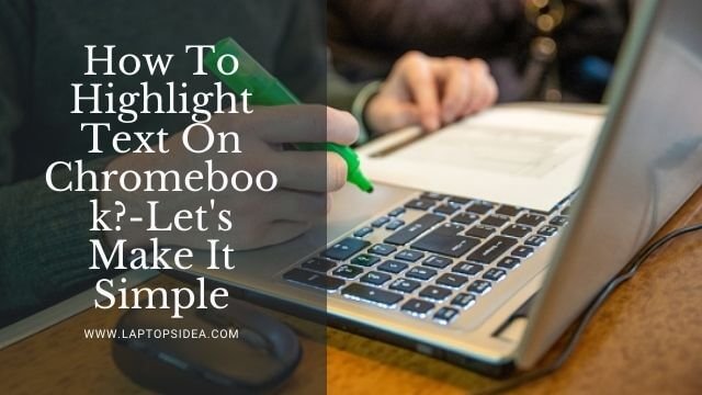 How To Highlight Text On Chromebook Let s Make It Simple