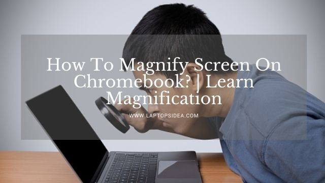 How To Magnify Screen On Chromebook Learn Magnification