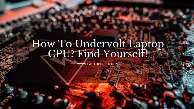 How To Undervolt Laptop CPU? Find Yourself!